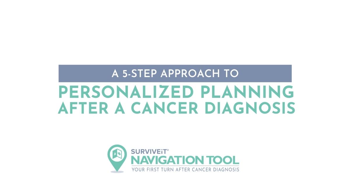 A 5-Step Approach To Personalized Planning After A Cancer Diagnosis ...